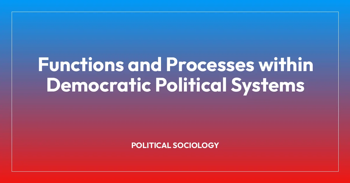 Functions and Processes within Democratic Political Systems • Sociology ...